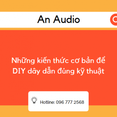 Những kiến thức cơ bản để DIY dây dẫn đúng kỹ thuật