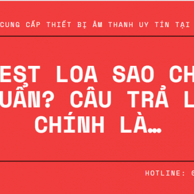 Test loa sao cho chuẩn? Câu trả lời chính là… - AN Audio